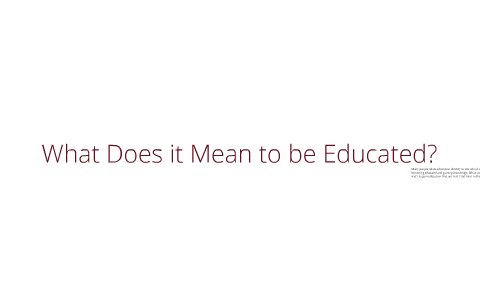 What Does It Mean to be Educated by Kristin McColl on Prezi