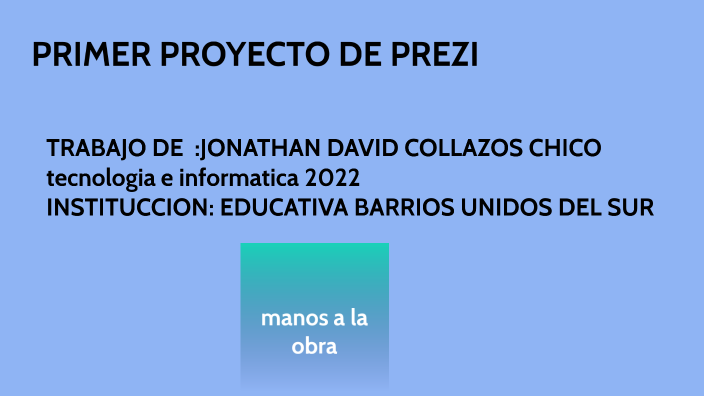 PRIMER PROYECTO DE PREZI by Jonathan David collazos chico on Prezi