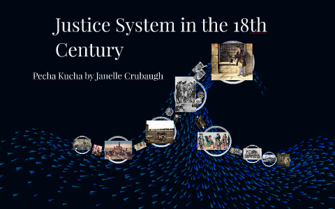 Justice System in the 18th Century by janelle crubaugh on Prezi