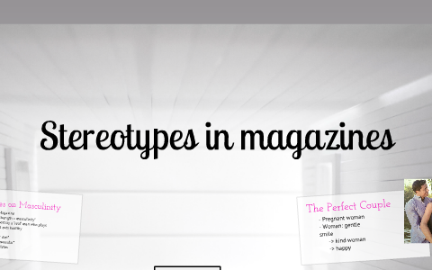 Stereotypes in Magazines by Georgina Bonney on Prezi