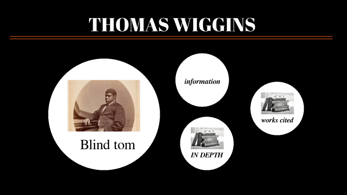 Thomas Wiggins by Landry Smith on Prezi