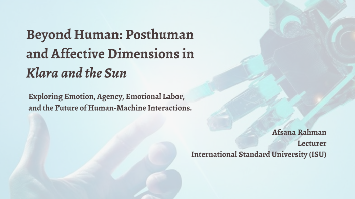 Beyond Human: Posthuman and Affective Dimensions in Klara and the Sun by Afsana Rahman on Prezi
