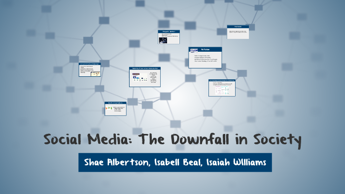 Social Media: The Downfall in Society by Shae Albertson on Prezi