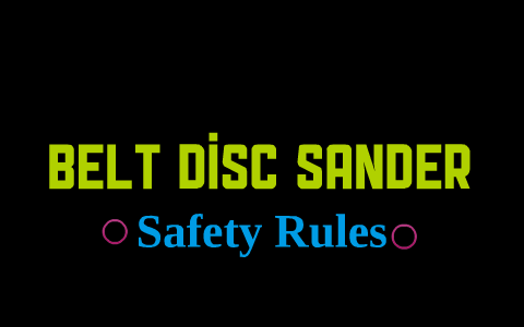 Safety of Belt Disc Sander by Lindsey Talbert on Prezi