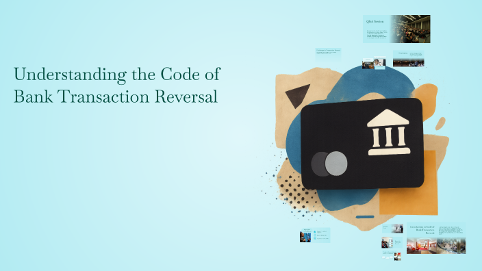 Understanding the Code of Bank Transaction Reversal by hama hhsen on Prezi