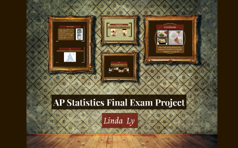 AP Statistics Final Exam Project by Linda Ly on Prezi