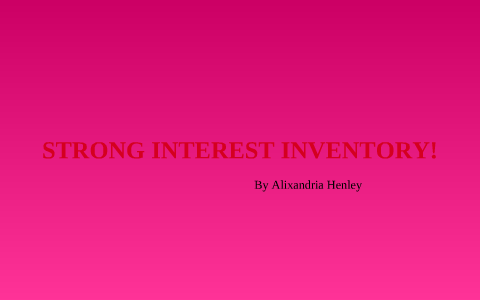 Strong Interest Inventory by Alixandria Henley on Prezi