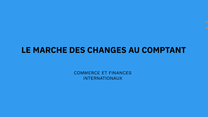 LE MARCHE DES CHANGES AU COMPTANT by Djiby Niang on Prezi