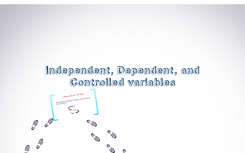 Independent, Dependent, and Controlled variables by cameron hardwick on ...