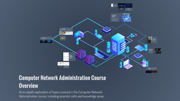 Computer Network Administration Course Overview by Dunchie x on Prezi