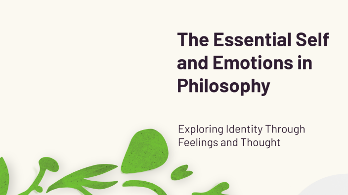 The Essential Self and Emotions in Philosophy by Emma Okwengu on Prezi
