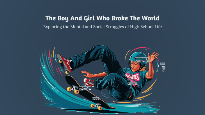 The Boy And Girl Who Broke The World by isaiah soto on Prezi