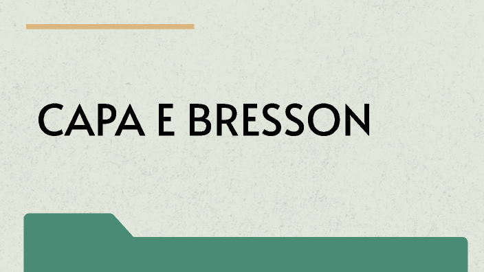 CAPA E BRESSON by francesca cobucci on Prezi