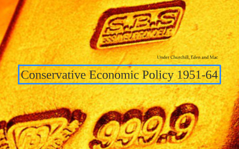 Conservative Economic Policy 1951-64 by James Thomson on Prezi