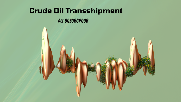 Crude Oil Transshipment by Armin BP on Prezi