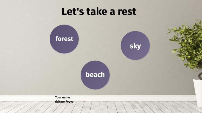 Let's take a rest by Ariel Chang on Prezi