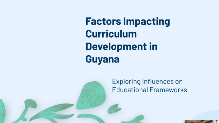 Factors Impacting Curriculum Development in Guyana by Kelly Jacobus on ...