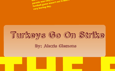 Turkeys Go On Strike by Alexis Clemons on Prezi