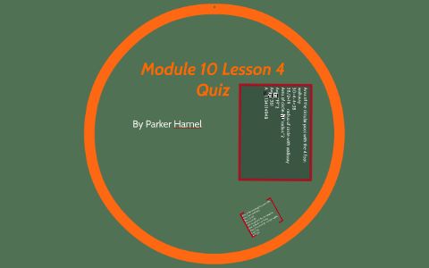 Module 10 Lesson 4 Quiz by Parker Hamel on Prezi