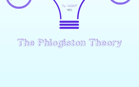 The Phlogiston Theory by Jube ^-^ on Prezi