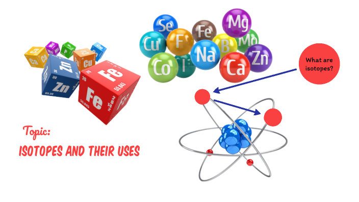 Isotopes and Their Uses by Toni-Ann ANDERSON on Prezi
