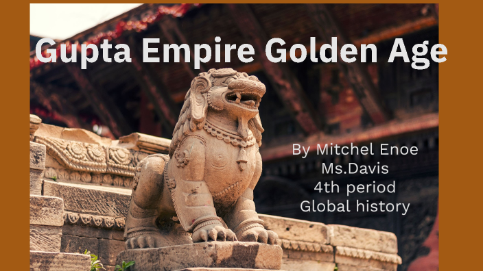 Gupta Empire Golden Age by Mitchel Enoe on Prezi