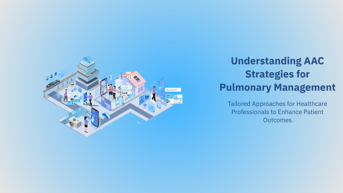 Understanding AAC Strategies for Pulmonary Management by Dr.Ali Judah ...