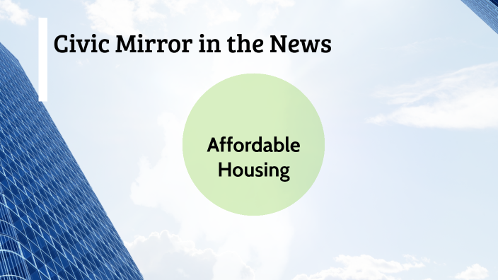 Civic Mirror and Affordable Housing by Megan Graham [Student] on Prezi