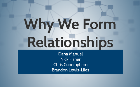 Why We Form Relationships by Bran Lewis on Prezi