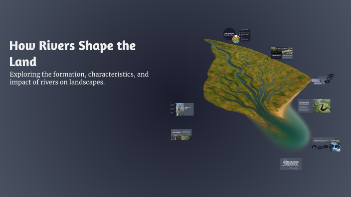 How Rivers Shape the Land by Dimitri Knight-Barker on Prezi