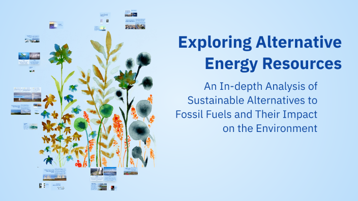 Exploring Alternative Energy Resources by lor doc on Prezi