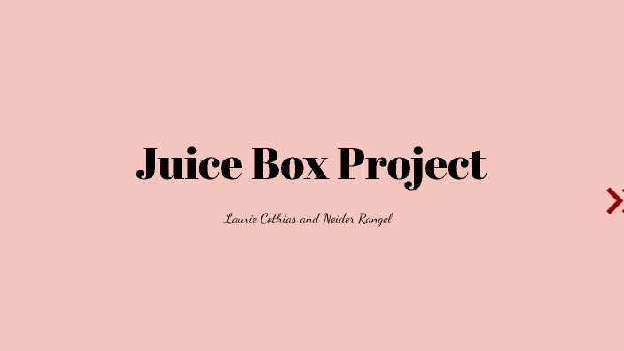 Juice Box Project by Laurie Cothias on Prezi