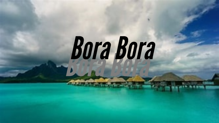 Bora bora by MARIA ANDREA ALVARADO ORTA on Prezi