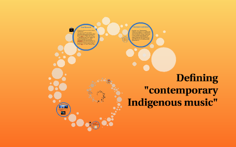 Defining "contemporary Indigenous music" by Quinn BURCH on Prezi