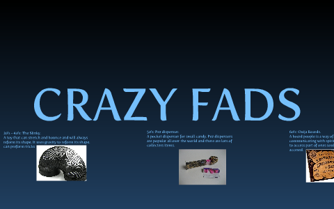 Crazy Fads by Ahmed Saqqa on Prezi