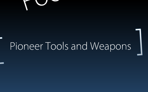 Pioneer tools and weapons by Ms Berberich on Prezi