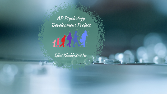 AP Psychology Development Project by Effat zzstu Khalil on Prezi