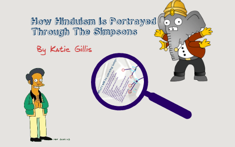 How Hinduism is Portrayed Through The Simpsons by Katie Gillis on Prezi