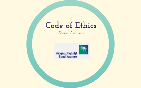 Saudi Aramco - Code of ehics by Arwa Al-Amoudi on Prezi