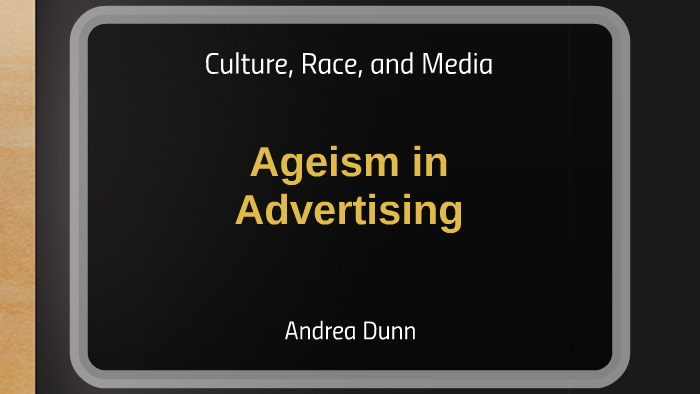 Ageism in Advertising by Andrea Dunn on Prezi