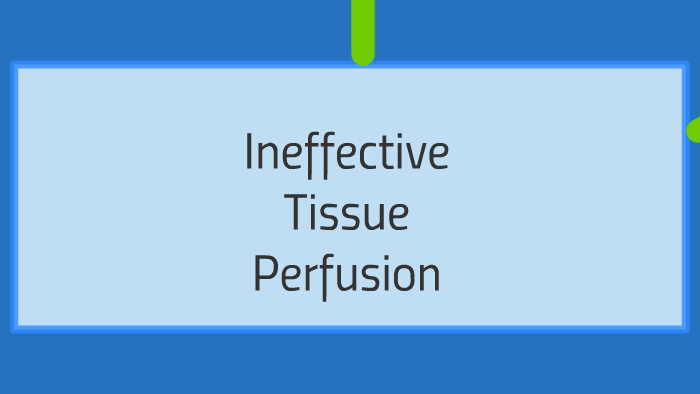 Ineffective tissue perfusion by Rhonda Hare on Prezi