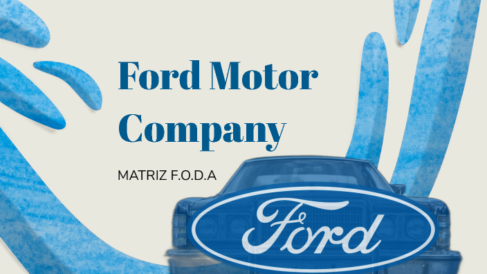 Matriz F.O.D.A the Ford Motor Company by Andy xx on Prezi