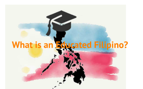 What is an Educated Filipino? by crisell garinga on Prezi