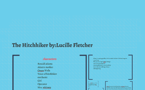 The Hitchhiker by:Lucille Fletcher by noah ayala on Prezi