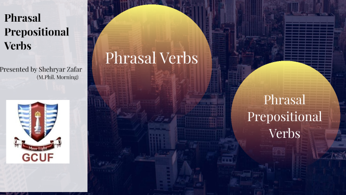 Phrasal Prepositional Verbs by Shehryar Zafar on Prezi