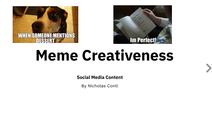 Meme Creativeness by Nicholas Conti on Prezi