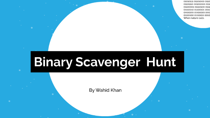 Binary Scavenger Hunt by Wahid Khan on Prezi