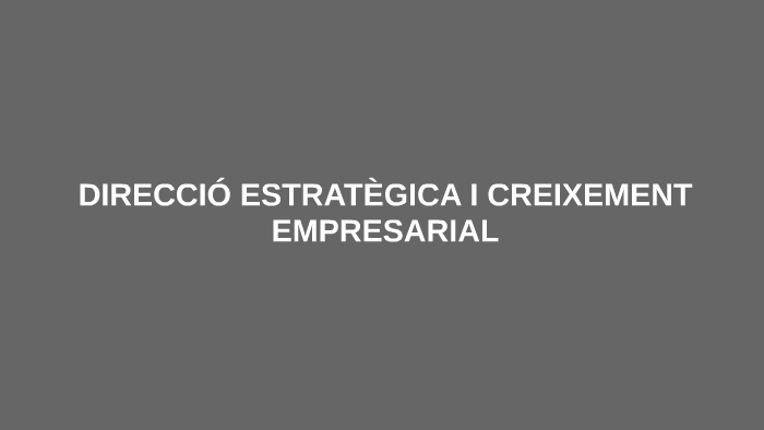 DIRECCIÓ ESTRATÈGICA I CREIXEMENT EMPRESARIAL by Ada Crespo