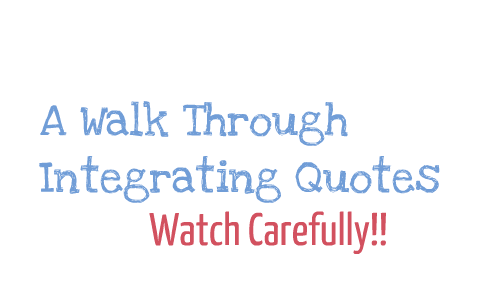 Integrating Quotes Effectively and Appropriately by erin woltkamp on Prezi