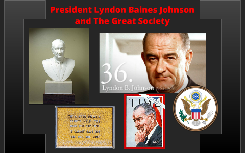 Lyndon B. Johnson and The Great Society by Dana Jeffries on Prezi